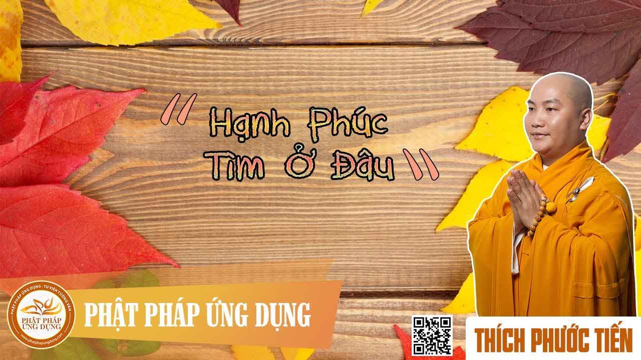 Hạnh phúc tìm ở đâu Thầy Thích Phước Tiến giảng 2019 Canada